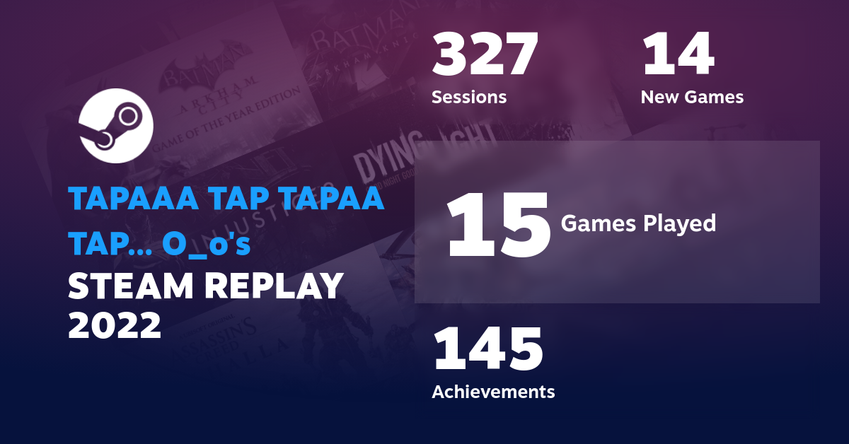 TAPAAA TAP TAPAA TAP... O_o's STEAM REPLAY 2022