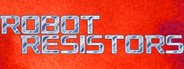Robot Resistors - Performance improvements, balance, and bugfixes ...