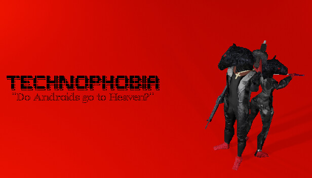 TECHNOPHOBIA: DO ANDROIDS GO TO HEAVEN? - Steam News Hub