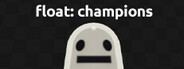 float: champions - float champions update - Steam News