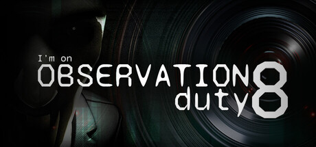 I'm on Observation Duty 8 on Steam