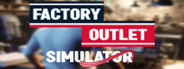 Factory Outlet Simulator - Factory Outlet Simulator - Patch version 0.6 ...