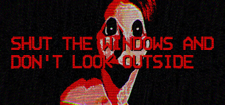 Shut the windows and don't look outside on Steam
