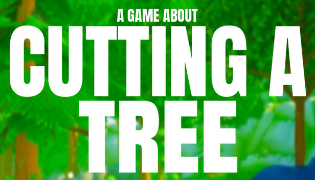 A Game About Cutting A Tree - Steam News Hub