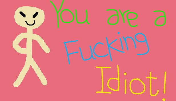 You are a Fucking Idiot! - Steam News Hub