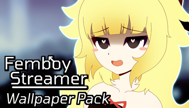 Femboy Streamer - Wallpaper Pack on Steam