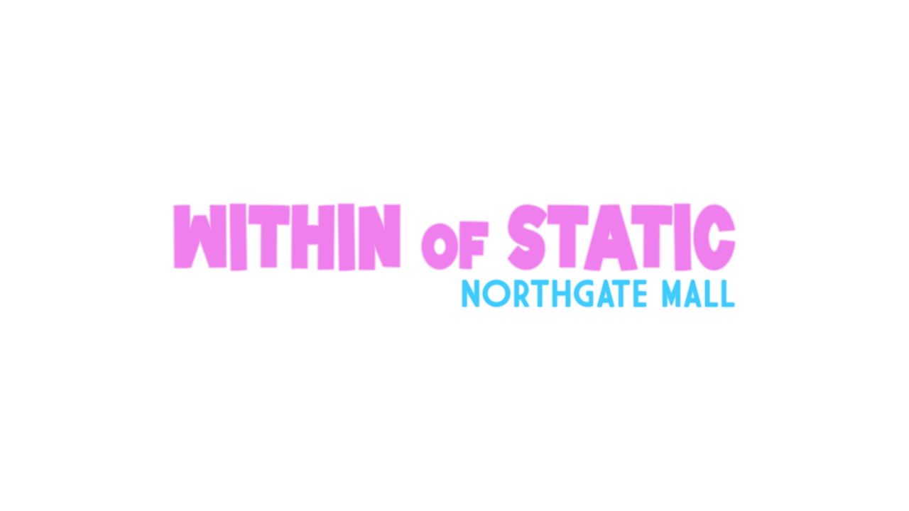 Within of Static - Northgate Mall · SteamDB